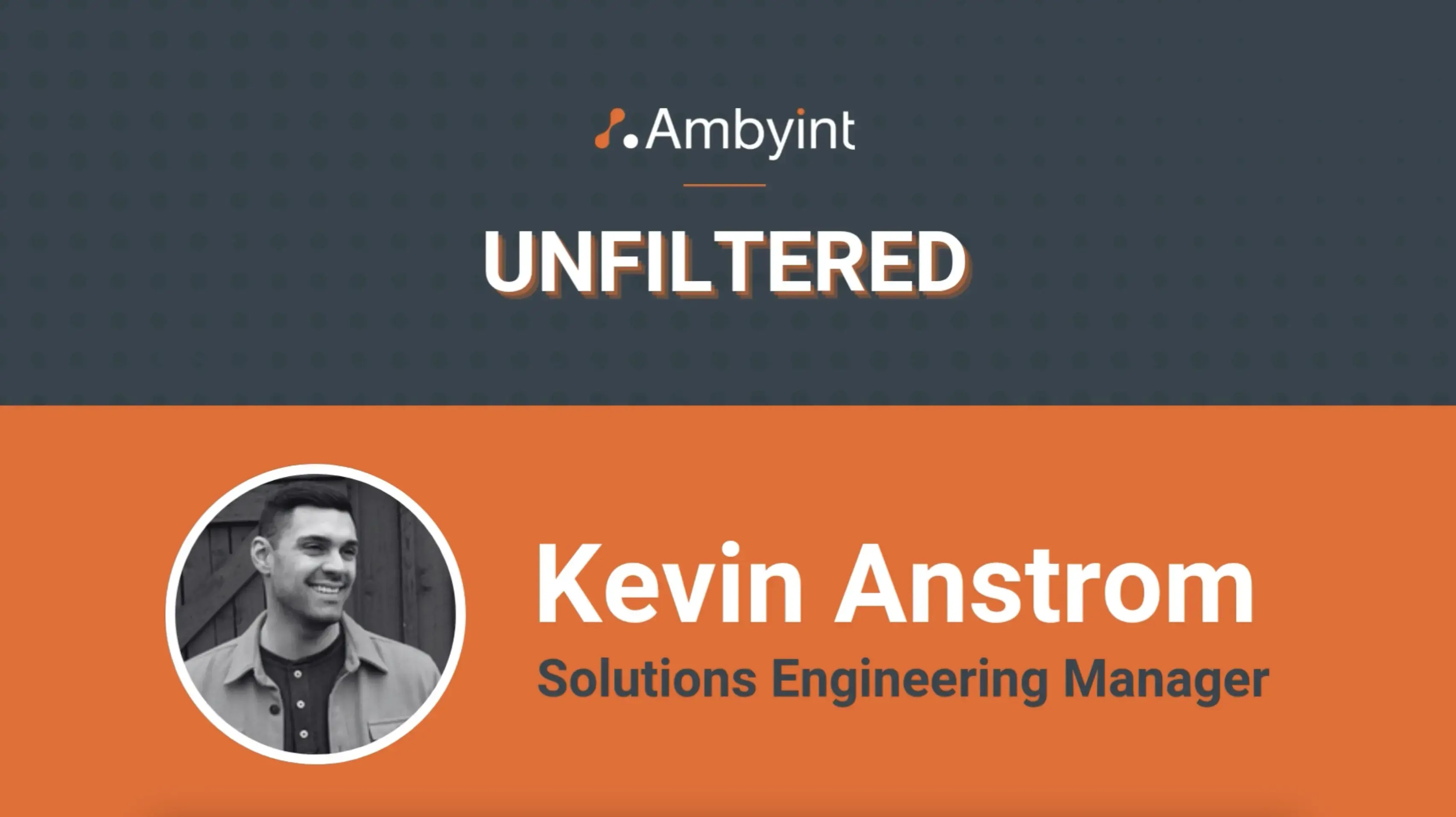 Ambyint Unfiltered: Kevin Anstrom | Ambyint