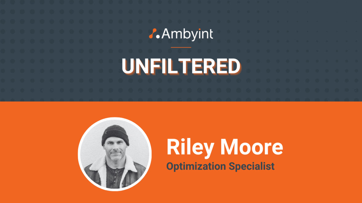 Ambyint Unfiltered: Riley Moore | Ambyint